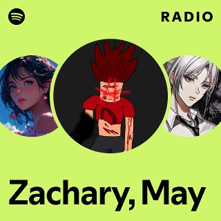 Zachary, May Radio | Spotify Playlist