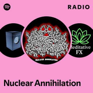 Nuclear Annihilation Radio | Spotify Playlist