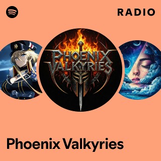 Phoenix Valkyries Radio | Spotify Playlist