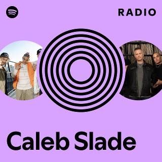 Caleb Slade Radio - playlist by Spotify | Spotify