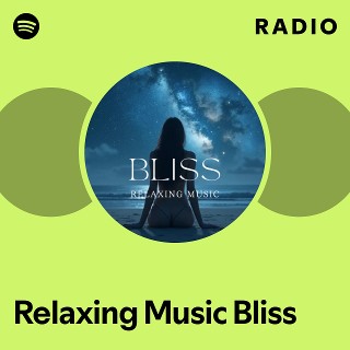 Relaxing Music Bliss Radio - playlist by Spotify | Spotify