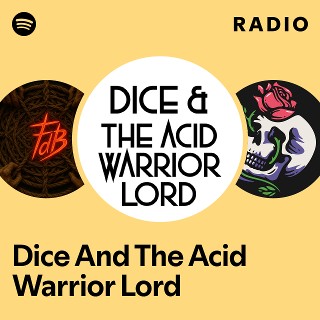 Dice And The Acid Warrior Lord Radio - playlist by Spotify | Spotify
