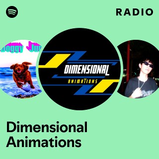 Dimensional Animations Radio | Spotify Playlist