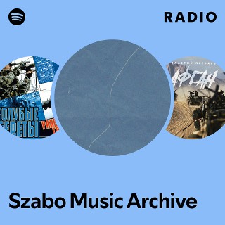 Szabo Music Archive Radio | Spotify Playlist