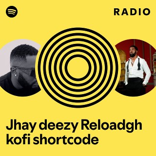 Jhay deezy Reloadgh kofi shortcode Radio - playlist by Spotify | Spotify