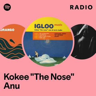 Kokee "The Nose" Anu Radio | Spotify Playlist