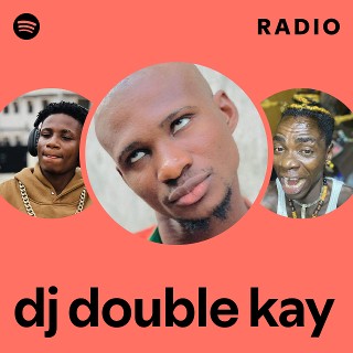 dj double kay Radio - playlist by Spotify | Spotify