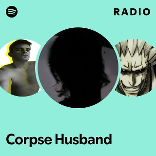 Corpse Husband Radio - playlist by Spotify | Spotify