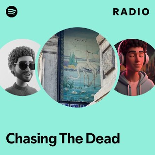 Chasing The Dead Radio - playlist by Spotify | Spotify