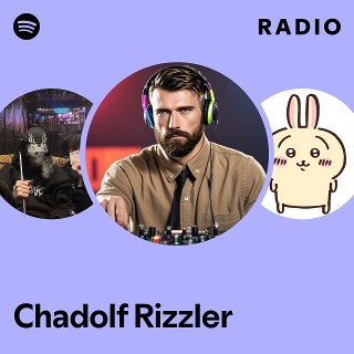 Chadolf Rizzler Radio | Spotify Playlist