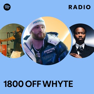 1800 OFF WHYTE Radio | Spotify Playlist