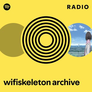 wifiskeleton archive Radio | Spotify Playlist