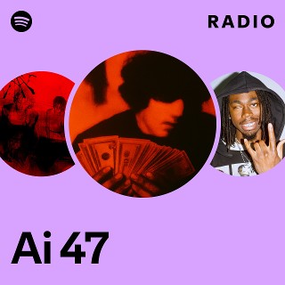 Ai 47 Radio | Spotify Playlist