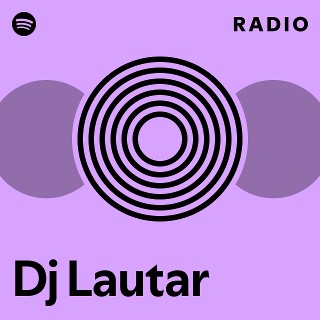 Dj Lautar Radio | Spotify Playlist