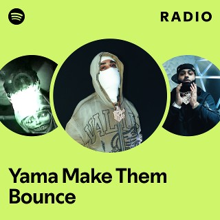 Yama Make Them Bounce Radio - playlist by Spotify | Spotify