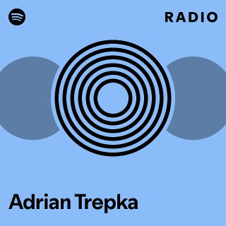 Adrian Trepka Radio | Spotify Playlist