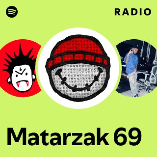 Matarzak 69 Radio | Spotify Playlist