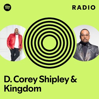 D. Corey Shipley & Kingdom Radio - playlist by Spotify | Spotify