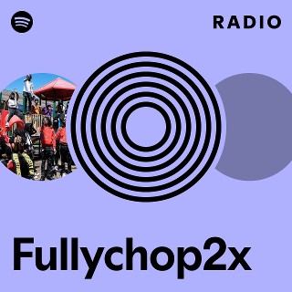 Fullychop2x Radio - playlist by Spotify | Spotify