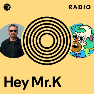 Hey Mr.K Radio | Spotify Playlist