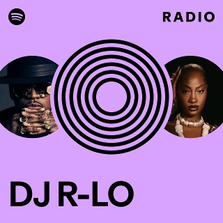 DJ R-LO Radio | Spotify Playlist