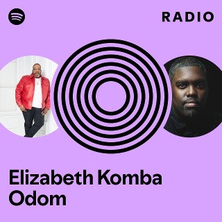 Elizabeth Komba Odom Radio | Spotify Playlist