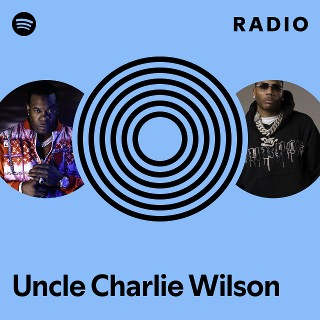 Uncle Charlie Wilson Radio | Spotify Playlist