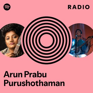 Arun Prabu Purushothaman Radio | Spotify Playlist
