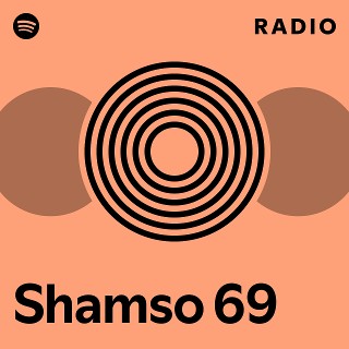Shamso 69 Radio - playlist by Spotify | Spotify