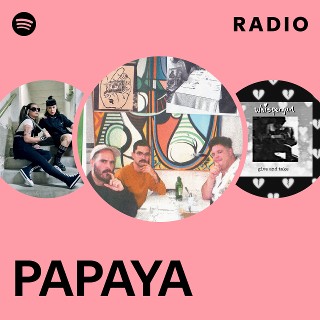 PAPAYA Radio - playlist by Spotify | Spotify