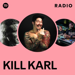 KILL KARL Radio | Spotify Playlist