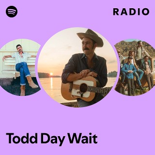 Todd Day Wait Radio - playlist by Spotify | Spotify