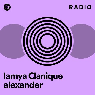 lamya Clanique alexander Radio | Spotify Playlist