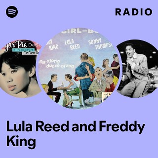 Lula Reed and Freddy King Radio | Spotify Playlist