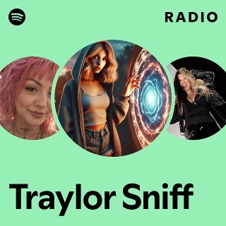 Traylor Sniff Radio | Spotify Playlist