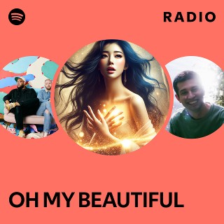 OH MY BEAUTIFUL Radio | Spotify Playlist
