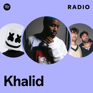 Khalid Radio | Spotify Playlist
