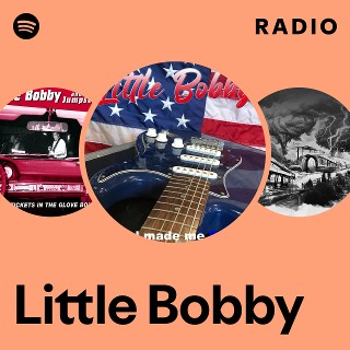 Little Bobby Radio | Spotify Playlist