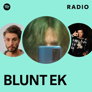 BLUNT EK Radio | Spotify Playlist
