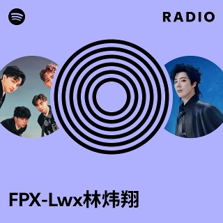 FPX-Lwx林炜翔 Radio - playlist by Spotify | Spotify