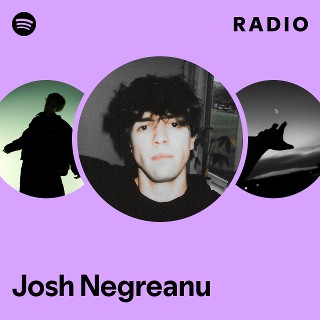 Josh Negreanu Radio | Spotify Playlist
