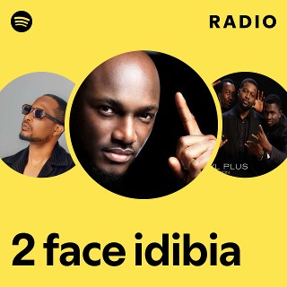 2 face idibia Radio - playlist by Spotify | Spotify