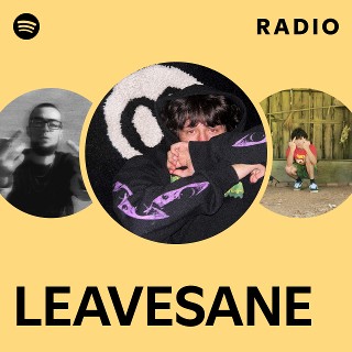 LEAVESANE Radio | Spotify Playlist