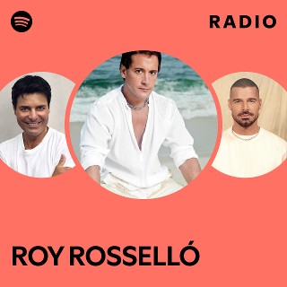 ROY ROSSELLÓ Radio - playlist by Spotify | Spotify