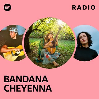 BANDANA CHEYENNA Radio | Spotify Playlist