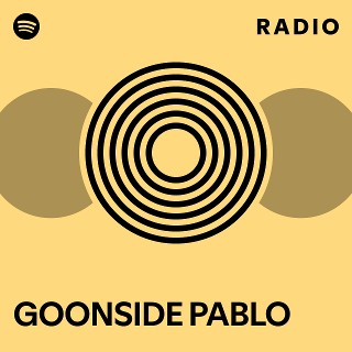 GOONSIDE PABLO Radio | Spotify Playlist