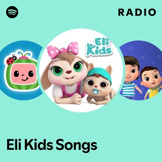 Eli Kids Songs Radio Playlist By Spotify Spotify