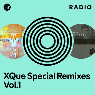 XQue Special Remixes Vol.1 Radio - playlist by Spotify | Spotify