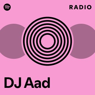 DJ Aad Radio | Spotify Playlist