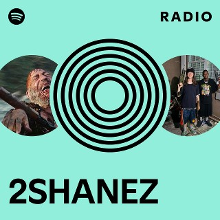 2SHANEZ Radio - playlist by Spotify | Spotify